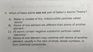 SOLVED: 7) Which of these points was not part of Dalton's Atomic Theory ...