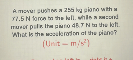 SOLVED: A mover pushes a 255 kg piano with a 77.5 N force to the left ...