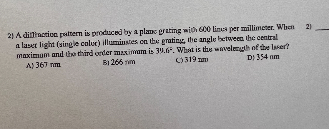 2) A diffraction pattern is produced by a plane grating with 600 lines per millimeter. When 2) a ...