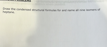 Draw the condensed structural formulas for and name all nine...
