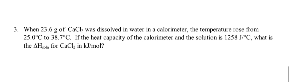 SOLVED: 3. When 23.6 g of CaCl2 was dissolved in water in a calorimeter, the temperature rose ...
