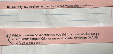 10. Identify any outliers and explain what makes them outliers. 11 ...
