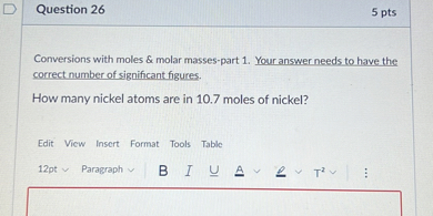 Question 26 5 pts Conversions with moles & molar masses-part 1. Your answer needs to have the ...