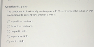 SOLVED: Question 6 (1 point) The component of extremely low frequency ...