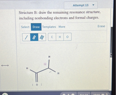 [GET ANSWER] Attempt 13 Structure B: draw the remaining resonance ...