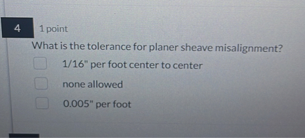 SOLVED: 4 point What is the tolerance for planer sheave misalignment? 1 ...