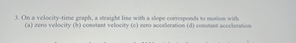 SOLVED: 3. On a velocity-time graph, a straight line with a slope ...