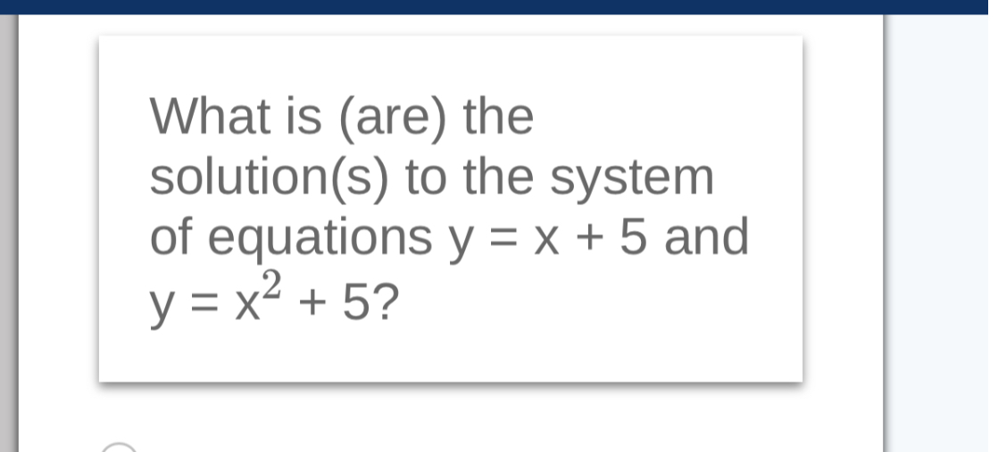 SOLVED: What is (are) the solution(s) to the system of equations y=x+5 ...