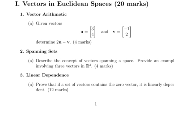 I. Vectors in Euclidean Spaces (20 marks) 1. Vector Arithmetic (a) Given vectors 𝐮=[ 3 4 ] and 𝐯 ...