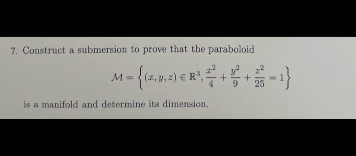 7. Construct a submersion to prove that the paraboloid ℳ={(x, y, z) ∈ℝ ...