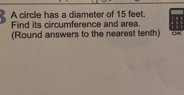A circle has a diameter of 15 feet. Find its circumference and area ...