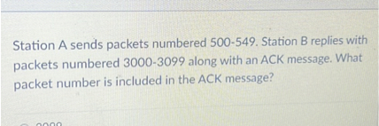 Station A sends packets numbered 500-549. Station B replies with ...