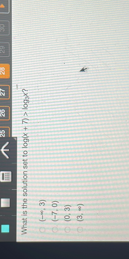 SOLVED: What is the solution set to log (x+7)>log3 x ? (-∞, 3) (-7,0) (0,3) (3, ∞)