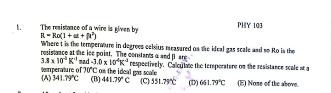 SOLVED: 1. The resistance of a wire is given by PHY 103 R=R o(1+α t+β t ...