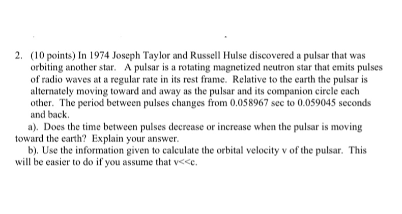 2. (10 points) In 1974 Joseph Taylor and Russell Hulse discovered a ...