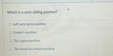 SOLVED: Which is a semi-sitting position? Left semi-prone position ...