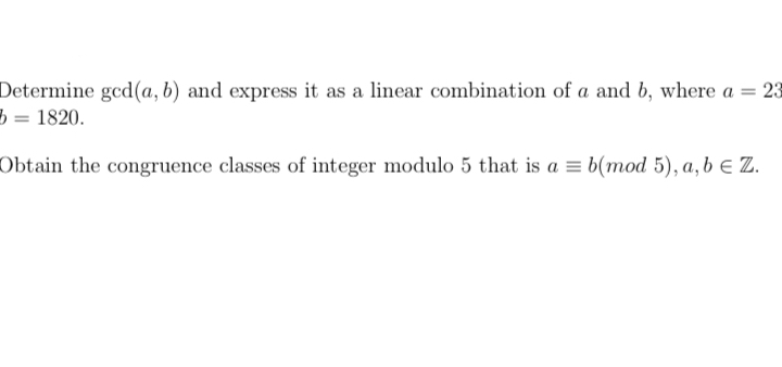 SOLVED: Determine gcd(a, b) and express it as a linear combination of a ...