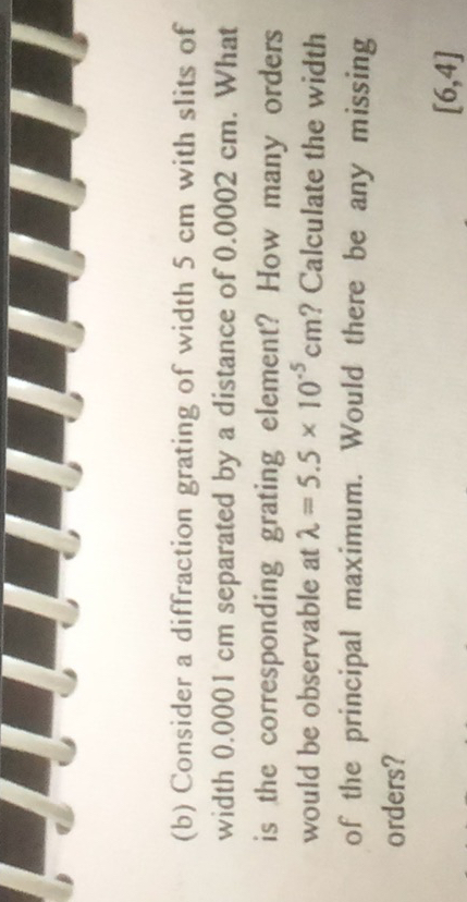 (b) Consider a diffraction grating of width 5 cm with slits of width 0.0001 cm separated by a ...