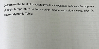 Determine the heat of reaction given that the Calcium carbonate ...