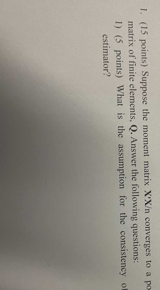 SOLVED: 1. (15 points) Suppose the moment matrix 𝐗^'𝐗 / n converges to ... SOLVED: 1. (15 points) Suppose the moment matrix 𝐗^'𝐗 / n converges to ...