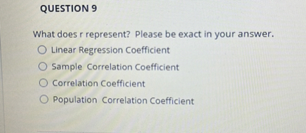 QUESTION 9 What does r represent? Please be exact in your answer ...