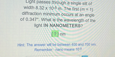 Light passes through a single slit of width 8.32 × 10^-5 m. The first ...
