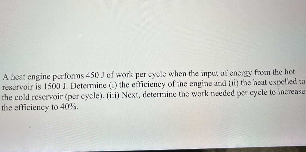 SOLVED: A heat engine performs 450 J of work per cycle when the input ...