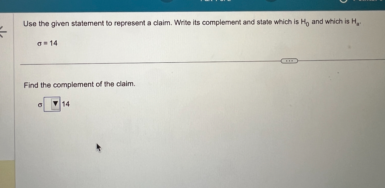 SOLVED: Use the given statement to represent a claim. Write its complement and state which is H0 ...
