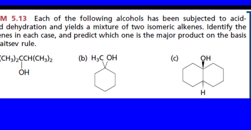 SOLVED: M 5.13 Each of the following alcohols has been subjected to aciddehydration and yields a ...