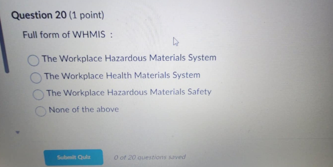 Question 20 (1 point) Full form of WHMIS : The Workplace Hazardous ...