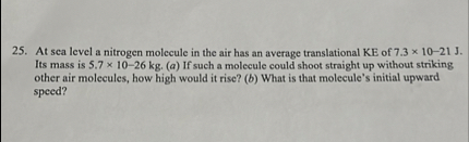 SOLVED: 25. At sea level a nitrogen molecule in the air has an average ...