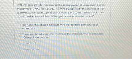 A health-care provider has ordered the administration of vancomycin 500 ...