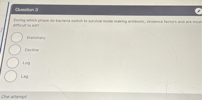 SOLVED: Question 3 During which phase do bacteria switch to survival ...