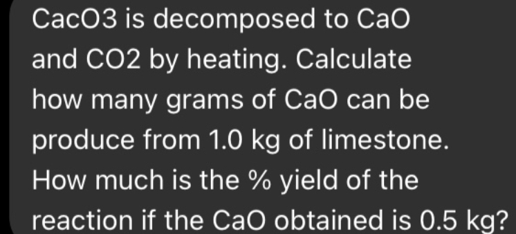 SOLVED: CacO 3 is decomposed to CaO and CO 2 by heating. Calculate how ...