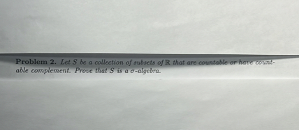 SOLVED: Problem 2. Let S be a collection of subsets of ℝ that are countable or have countable ...