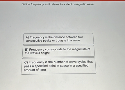 Define frequency as it relates to a electromagnetic wave. A) Frequency ...