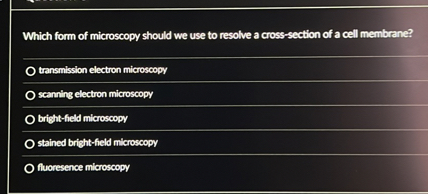 Which form of microscopy should we use to resolve a cross-section of a ...