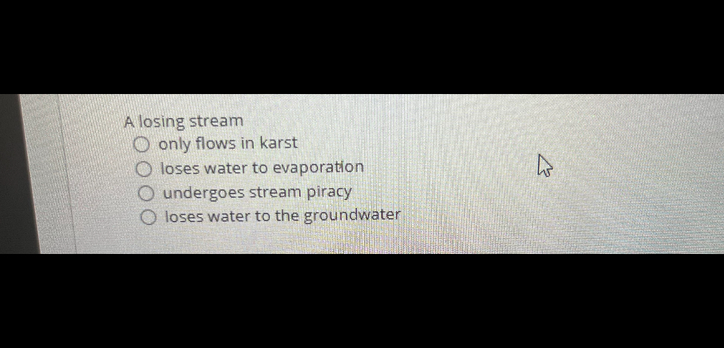 a losing stream only flows in karst loses water to evaporation ...