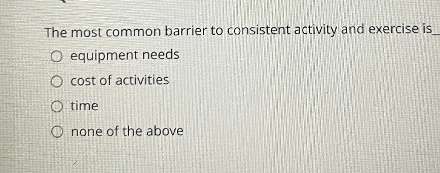 the most common barrier to consistent activity and exercise is ...
