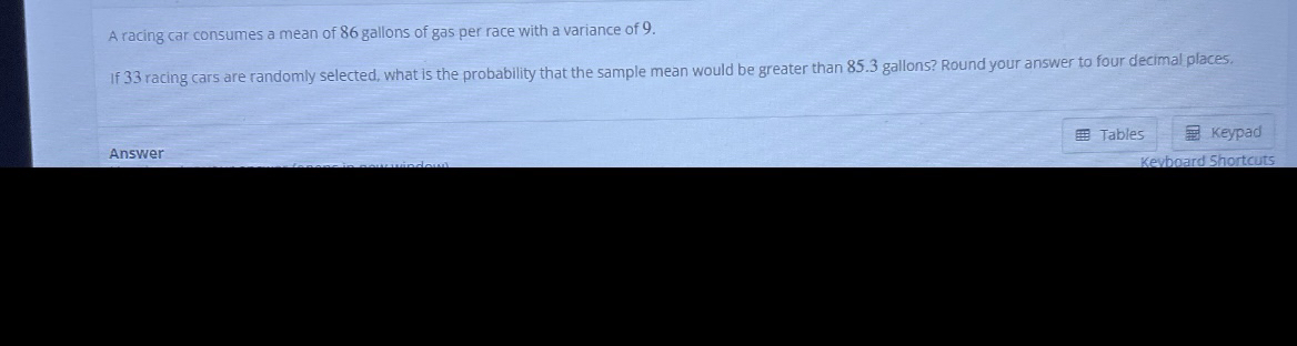 A racing car consumes a mean of 86 gallons of gas per race with a ...
