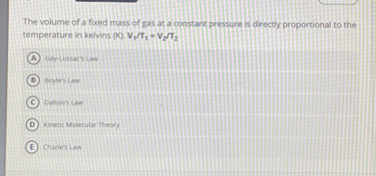 The volume of a fixed mass of gas at a constant pressure is directly ...