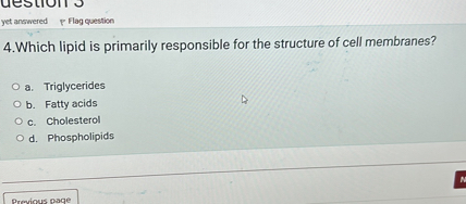 yet answered - Flagquestion 4.Which lipid is primarily responsible for ...