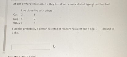 25 pet owners where asked if they live alone or not and what type of ...