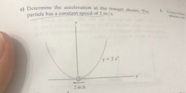 c) Determine the acceleration at the instant shown, The particle has a ...