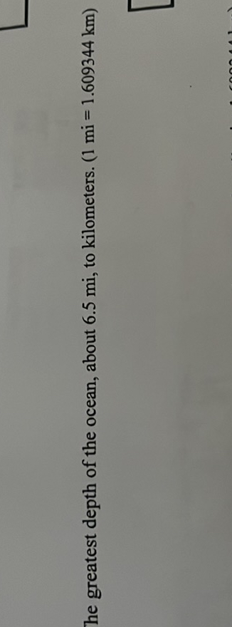 SOLVED: he greatest depth of the ocean, about 6.5 mi, to kilometers. (1 ...
