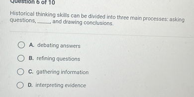 SOLVED: Historical thinking skills can be divided into three main processes: asking questions ...