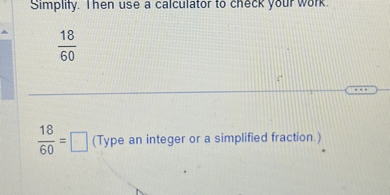 SOLVED: (18)/(60) (18)/(60)= (Type an integer or a simplified fraction.)
