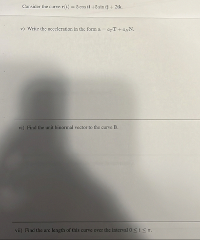 SOLVED: Consider the curve r(t)=5 cos t 𝐢+5 sin t 𝐣+2 tk. v) Write the acceleration in the form ...