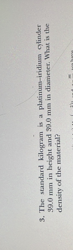 SOLVED: 3. The standard kilogram is a platinum-iridium cylinder 39.0 mm ...