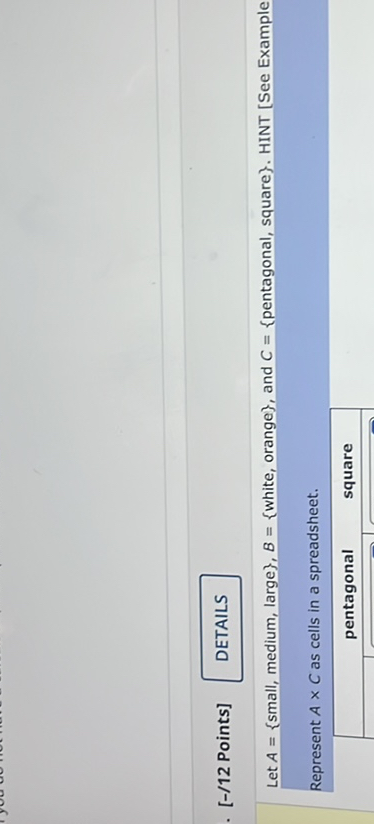 SOLVED: [-/12 Points] DETAILS Let A={ small, medium, large }, B={ white, orange }, and C ...
